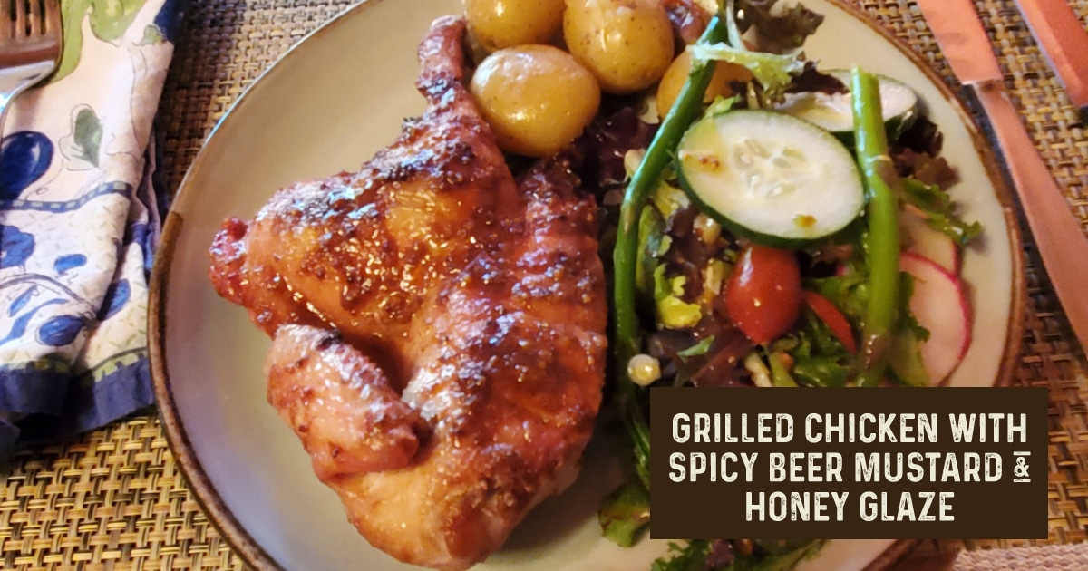 Grilled Chicken with Spicy Beer Mustard/Honey Glaze - Buzz Savories, LLC